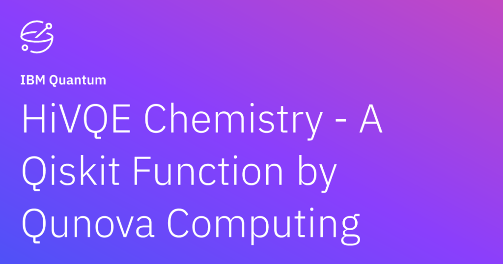 QuNova社のHiVQE化学関数がIBMのQiskit関数カタログに追加 - QUANTUM BUSINESS MAGAZINE